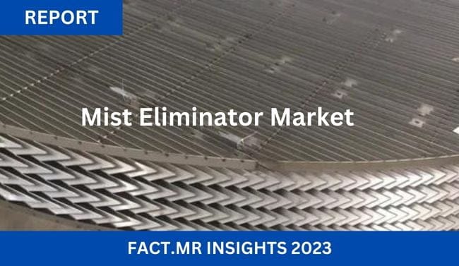 Mist Eliminator Market Demand on the Rise, Aiming for US$ 915.9 Million ...