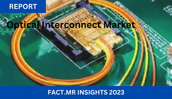 Optical Interconnect Market Demand Is Likely To Surge At A 12.5% CAGR Through 2032 - Newstrail