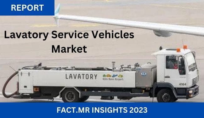Lavatory Service Vehicles Market Share, Trend, Segmentation and ...