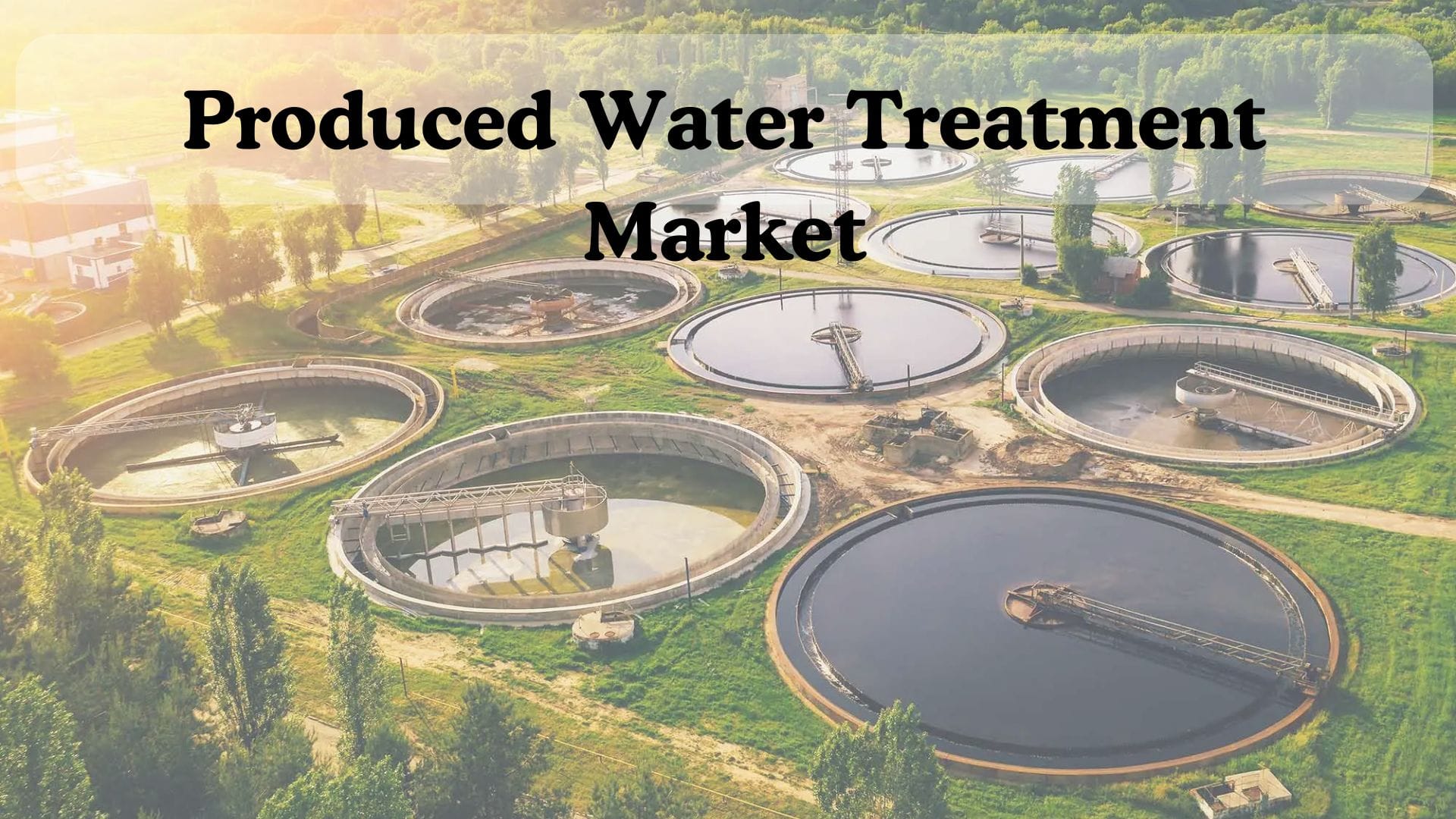 Produced Water Treatment Market Reaching USD 14.4 Billion by 2031 ...