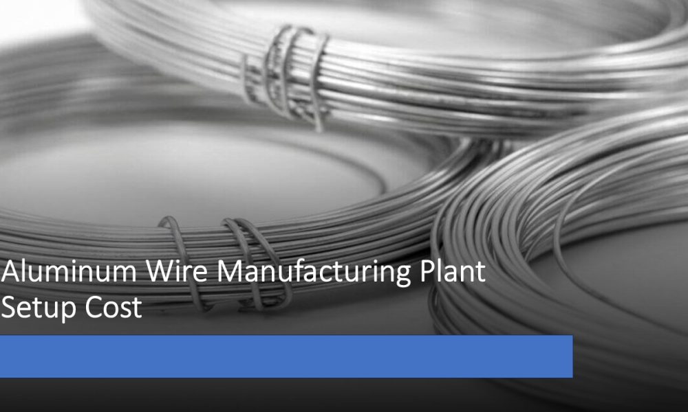 How to Start an Aluminum Wire Manufacturing Plant in India: Business ...