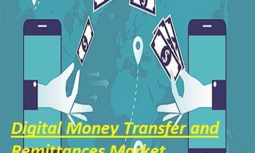 Digital Money Transfer & Remittances Market to See Ongoing Evolution ...
