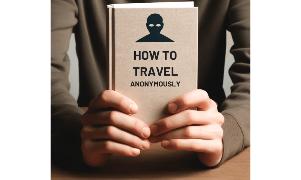 How to Travel Anonymously in 2025: Strategic Privacy, Legal Pathways ...