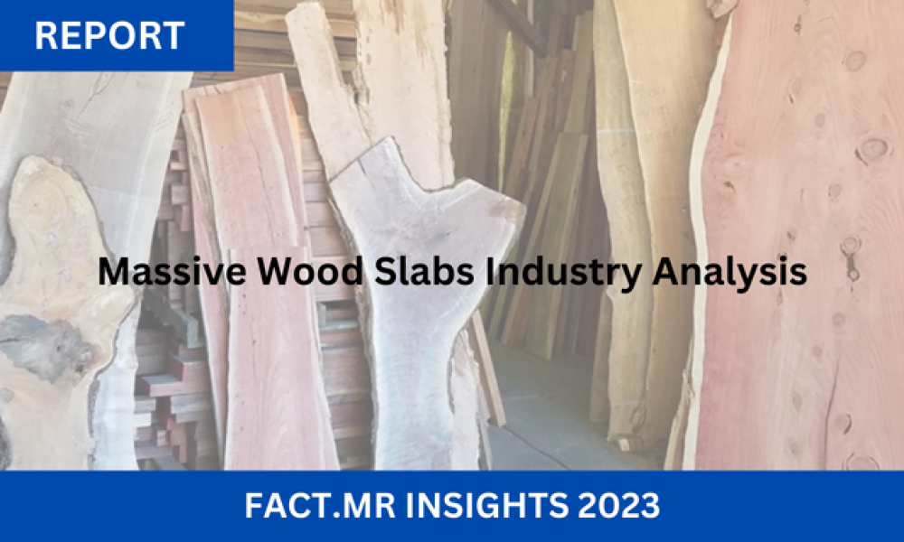 Massive Wood Slabs Market is Expected to Grow at 5% CAGR by 2030 ...